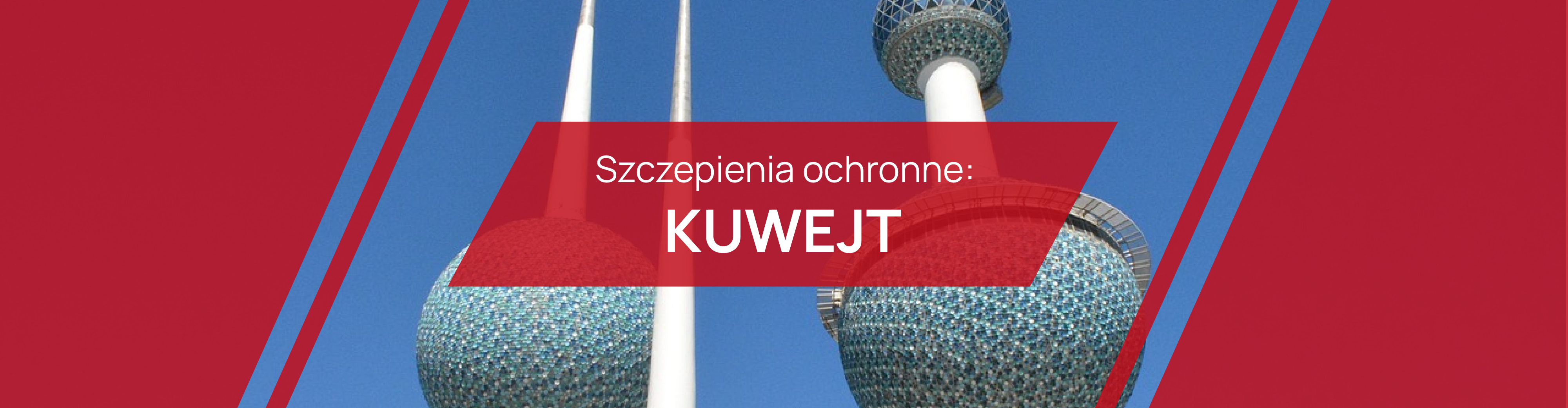 Kuwejt szczepienia, czyli jak zadbać o zdrowie w podróży? | TropicalMed